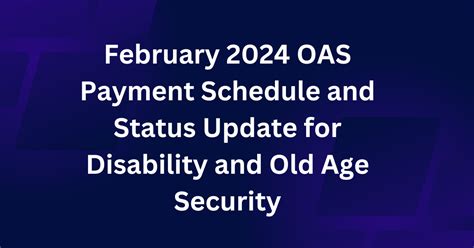 February 2024 Oas Payment Schedule And Status Update For Disability And Old Age Security Letme