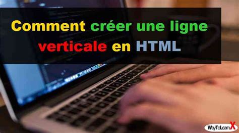 Comment Créer Une Ligne Verticale En Html Waytolearnx