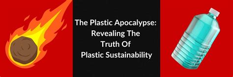 The Plastic Apocalypse Revealing The Truth Of Plastic Sustainability