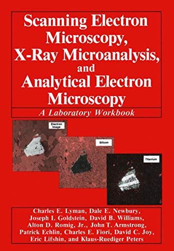 Scanning Electron Microscopy X Ray Microanalysis And Analytical Electron Microscopy A