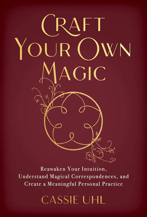 Craft Your Own Magic Reawaken Your Intuition Understand Magical