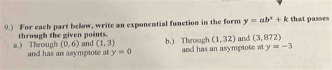 Solved 9 For Each Part Below Write An Exponential Function In The Form Y Ab X K That Passes