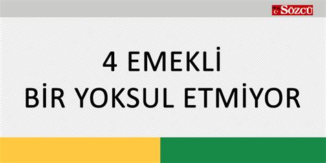 4 Emeklİ Bİr Yoksul Etmİyor