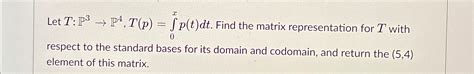 solved let t p3→p4 t p ∫0xp t dt ﻿find the matrix