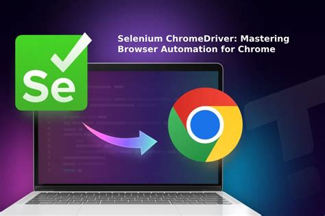 Selenium Chromedriver Mastering Browser Automation