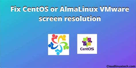 How To Fix Centos Vmware Screen Resolution Problem Vmware Fullscreen Not Working {almalinux 8
