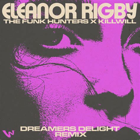 The Funk Hunters X Killwill Eleanor Rigby Dreamers Delight Remix