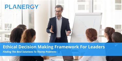 Ethical Decision Making Framework For Leaders Planergy Software