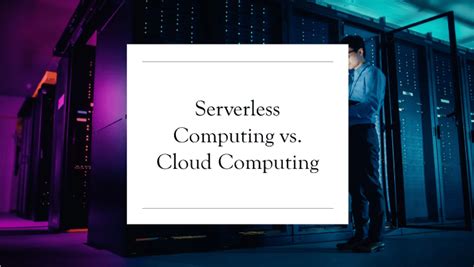 Serverless Computing Vs Cloud Computing Whats The Right Technology For Your Business Techticsai