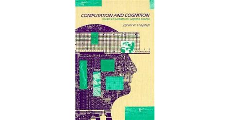 Computation And Cognition Toward A Foundation For Cognitive Science By Zenon Pylshyn