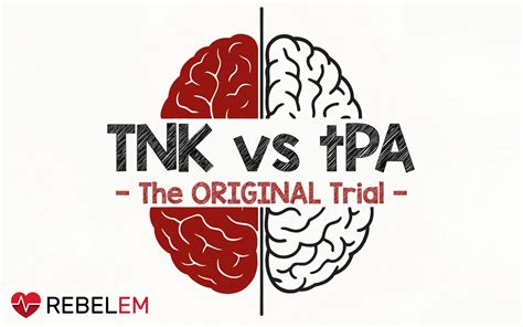 Tnk Vs Tpa — The Original Trial Rebel Em Emergency Medicine Blog
