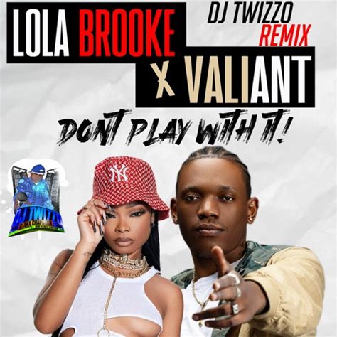 Stream Lola Brooke Feat Valiant Dont Play With It Dj Twizzo Remix