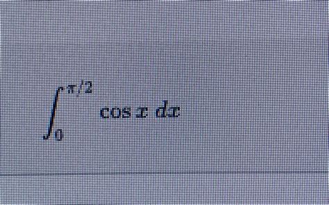 Solved π cosxdx Chegg com