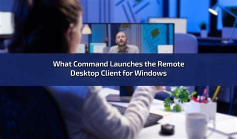 What Command Launches The Remote Desktop Rdp Client For Windows