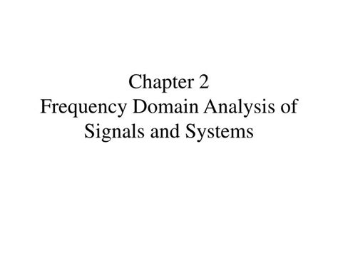 PPT Chapter Frequency Domain Analysis Of Signals And Systems PowerPoint Presentation ID