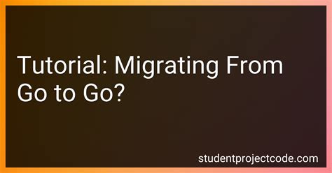 Tutorial Migrating From Go To Go In 2024