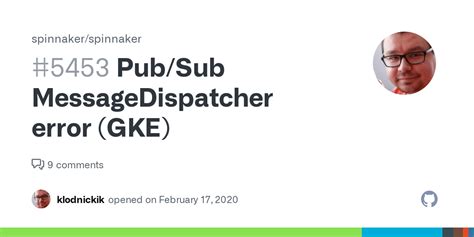 Pubsub Messagedispatcher Error Gke · Issue 5453 · Spinnakerspinnaker · Github