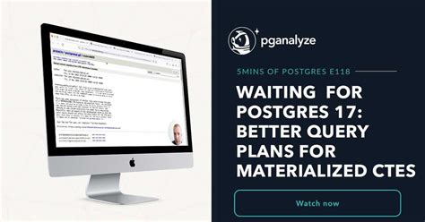 Waiting For Postgres 17 Better Query Plans For Materialized Cte Scans