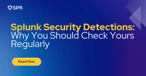 Splunk Security Detections Why You Should Check Yours Regularly Sp6