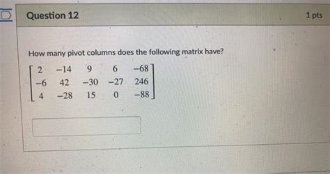Solved Question 12 1 Pts How Many Pivot Columns Does The