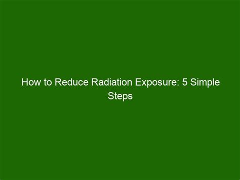 How To Reduce Radiation Exposure 5 Simple Steps For Prevention Health And Beauty