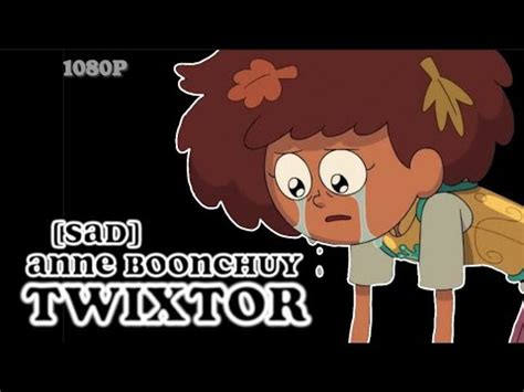 Sad Anne Boonchuy Twixtor 1080p [s1 S3] Amphibia Youtube