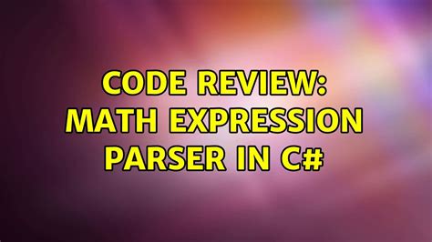 Code Review Math Expression Parser In C Solutions Youtube