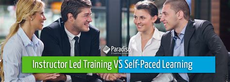 Instructor Led Training Vs Self Paced Learning Paradiso Solutions