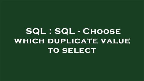 sql sql choose which duplicate value to select youtube