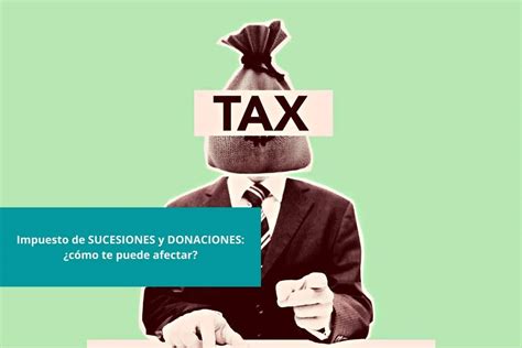 💰 Impuesto De Sucesiones Y Donaciones ¿cÓmo Te Puede Afectar El Juridista