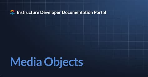 Media Objects Instructure Developer Documentation Portal