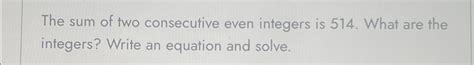 Solved The Sum Of Two Consecutive Even Integers Is 514