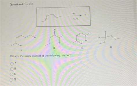 solved question 4 1 point b c what is the major product of