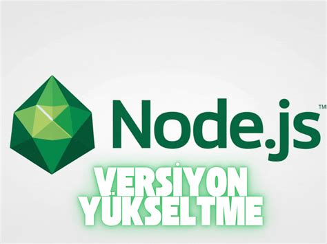Node js Versiyon Nasıl Yükseltilir Ümit Turanlı
