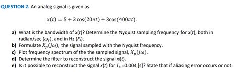 Solved An analog signal is given as 𝑥 𝑡 Chegg