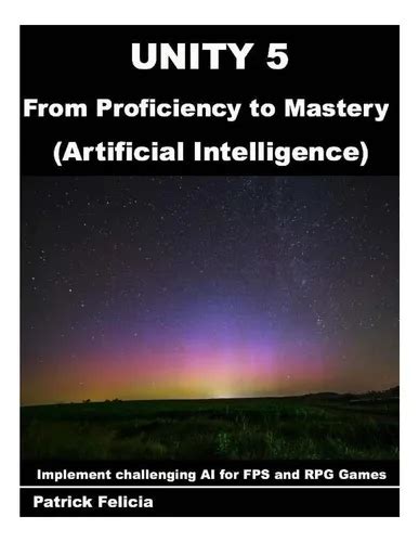 Livro Unity 5 From Proficiency To Mastery Artificial Intelligence Implement Challenging Ai