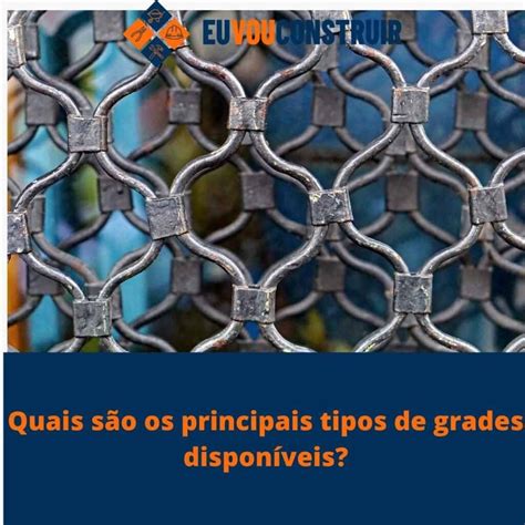 Quais São Os Principais Tipos De Grades Disponíveis