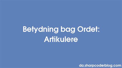 Betydning Bag Ordet Artikulere Sharp Coder Blog
