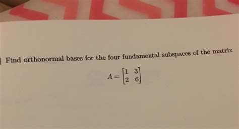 Solved Find Orthonormal Bases For The Four Fundamental