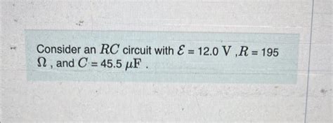 Solved Consider an RC circuit with E V R Ω and Chegg