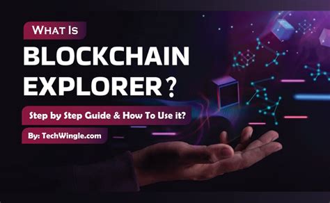 What Is Blockchain Explorer And How To Use It Tech Wingle