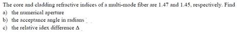 Solved The Core And Cladding Refractive Indices Of A