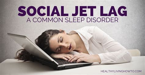 Social Jet Lag A Common Sleep Disorder Healthy Living How To