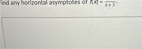 Solved Find Any Horizontal Asymptotes Of F X Xx 3 Chegg Com