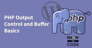 PHP Output Control And Buffer Basics Know The Code