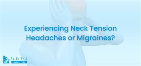 Experiencing Neck Tension Headaches Or Migraines Physiotherapist