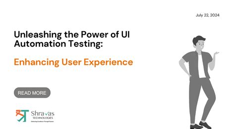 Unleashing The Power Of Ui Automation Testing Enhancing User Experience Shravas Technologies