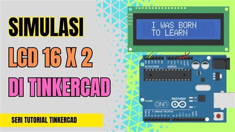 Simulasi Arduino Dengan Lcd 16 X 2 Di Tinkercad Youtube