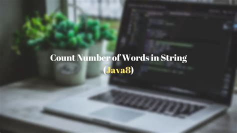 Java 8 How To Count The Number Of Words In A String Techndeck