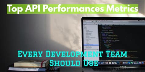 Top Api Performance Metrics Every Development Team Should Use